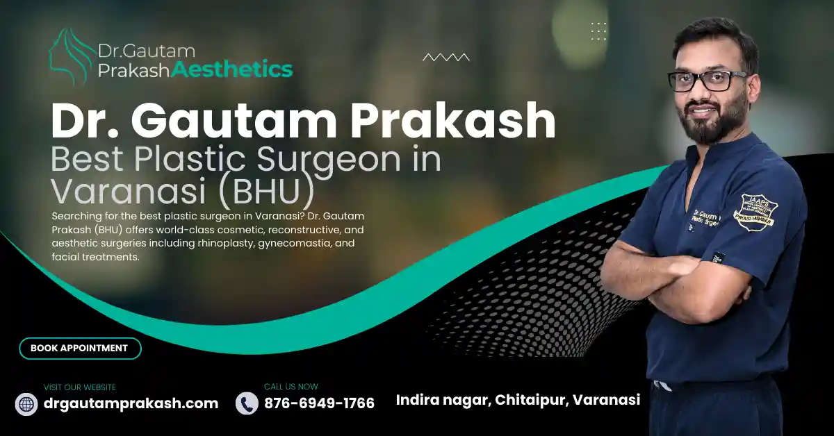 Dr Gautam Prakash – Best Plastic Surgeon in Varanasi